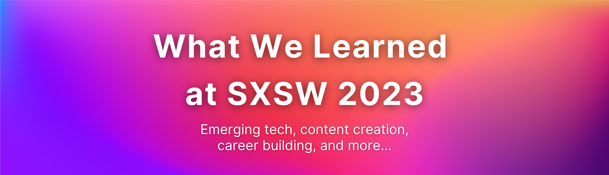 Takeaways From SXSW 2023